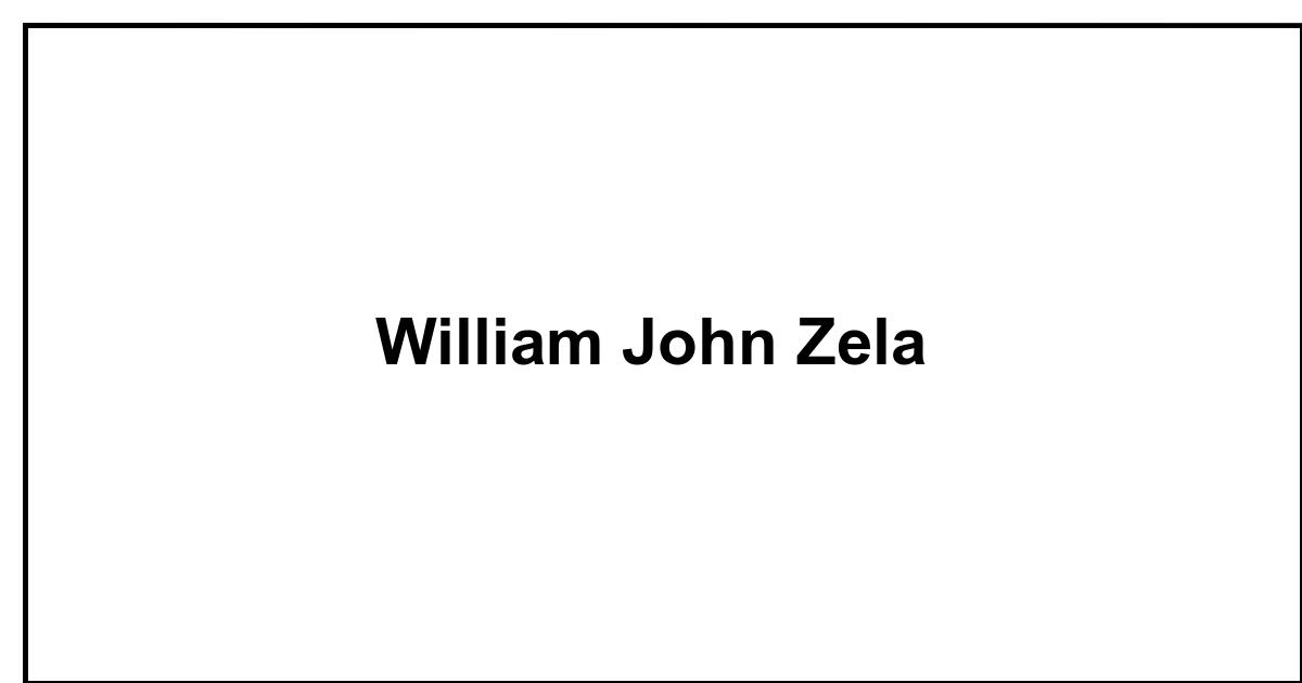 Obituary: William John Zela